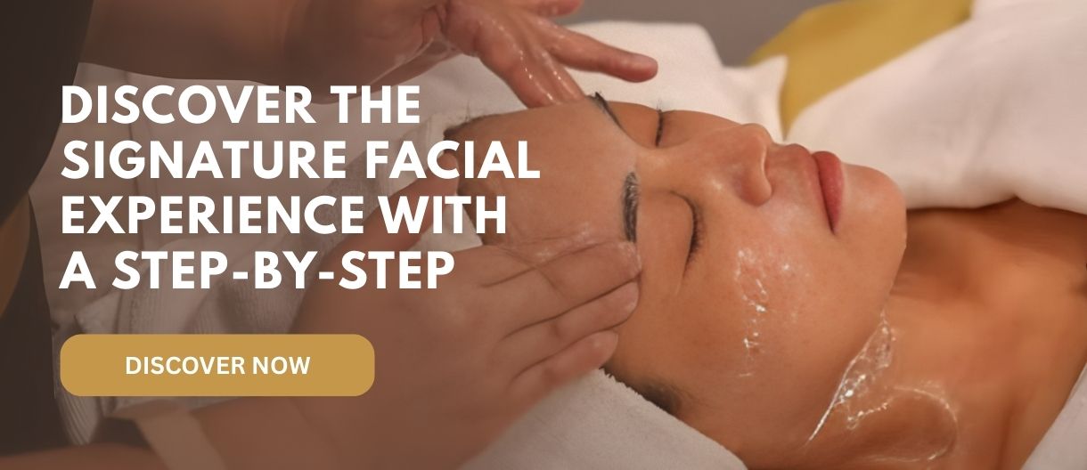 Discover the Signature Facial Experience with a Step-by-Step Guide to ...